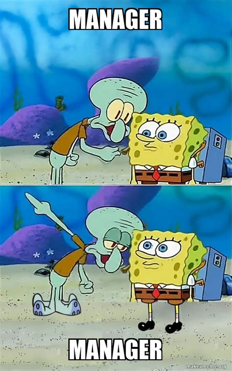 Manager Manager Talk To Spongebob Meme Generator