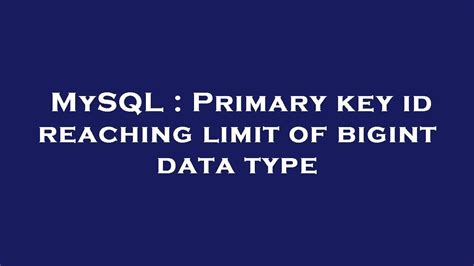 Mysql Primary Key Id Reaching Limit Of Bigint Data Type Youtube