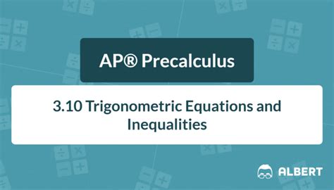 Solving Trig Equations And Inequalities Ap® Precalculus Review