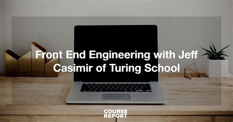 Front End Engineering With Jeff Casimir Of Turing School Course Report