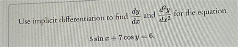 Solved Use Implicic Differentiation To Find Dydx ﻿and D2ydx2