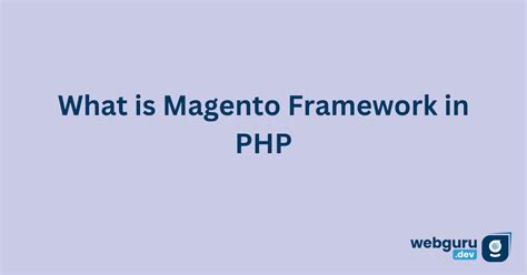 What Is Magento Framework In Php Magento Is A Widely Used Platform For By Webgurudev Medium