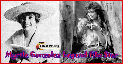 Myrtle Gonzalez Legend Silent Film Star And Trailblazer In Early