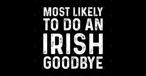 Most Likely To Do An Irish Goodbye Most Likely To Do An Irish Goodbye Sticker Teepublic Most Likely To Do An Irish Goodbye Most Likely To Do An Irish Goodbye Sticker Teepublic