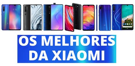 Melhores Smartphones Da Xiaomi Para Comprar Em 2022 Custo Benefício Fredson Santana