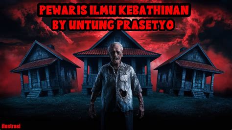 KISAH MISTERI PEWARIS ILMU KEBATHINAN THREAD HORROR UNTUNG