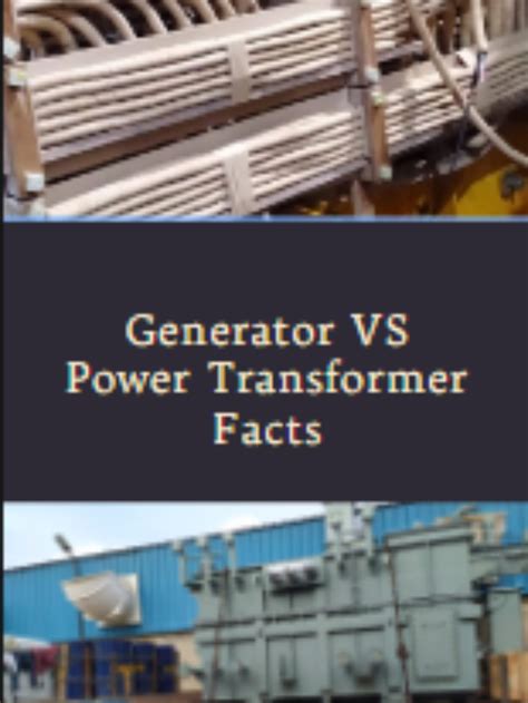 Generator Transformers Vs Power Transformers 6 Mind Blowing Facts