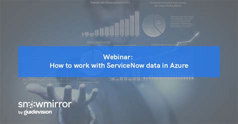 Webinar How To Work With Servicenow Data In Azure Snowmirror