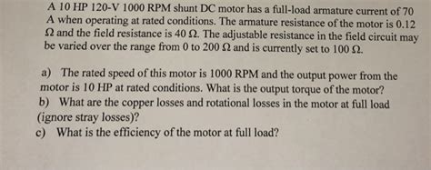 Solved A 10 Hp 120 V 1000 Rpm Shunt Dc Motor Has A Full Load