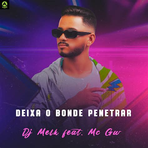 Deixa O Bonde Penetrar Feat Mc Gw Youtube Music
