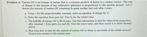 Solved Problem 4 Cesium 137 Is An Isotope Of Cesium That Is
