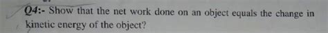 Solved Q4 Show That The Net Work Done On An Object Equals