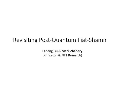 [ppt] Revisiting Post Quantum Fiat Shamir Qipeng Liu And Mark