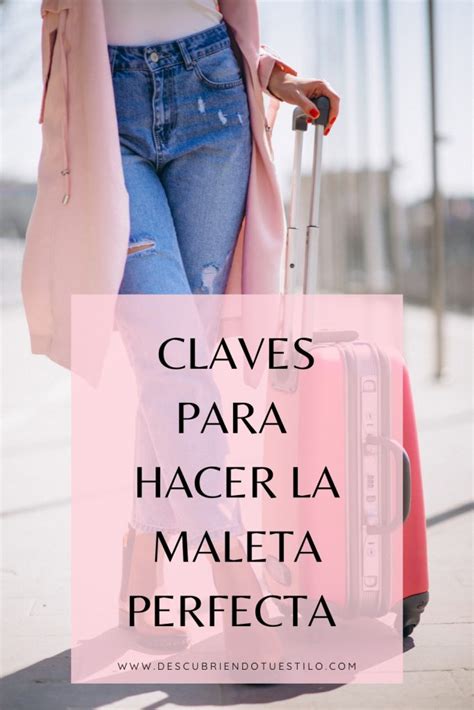 Consejos para hacer la maleta perfecta qué llevar en un viaje Descubriendo Tu Estilo