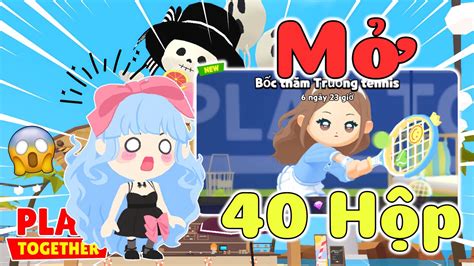 Play Together Dương Dồn Hết Nhân Phẩm Mở 40 Hộp Bốc Thăm Trường