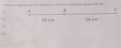 2 Observe o segmento de reta e determine a razão entre a medida do