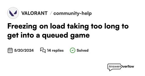 freezing on load taking too long to get into a queued game valorant
