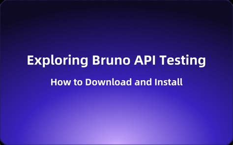 Exploring Bruno Api Testing What Is Bruno And How To Download And