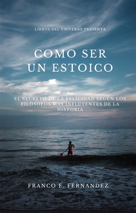 Cómo Ser Un Estoico El Secreto De La Felicidad Según Los Filósofos