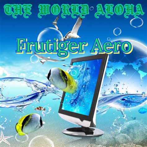 Frutiger Aero The World Aloha