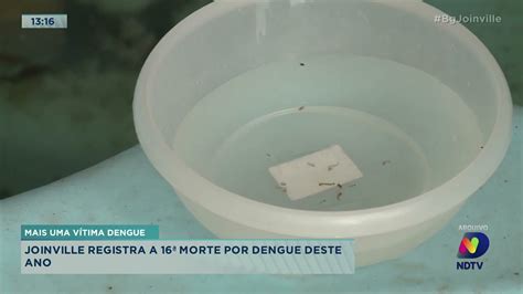 Mais uma vítima da dengue Joinville registra a 16ª morte por dengue deste ano