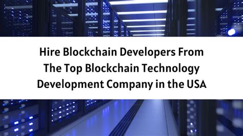 Hire Blockchain Developers From The Top Blockchain Technology Development Company In The Usa