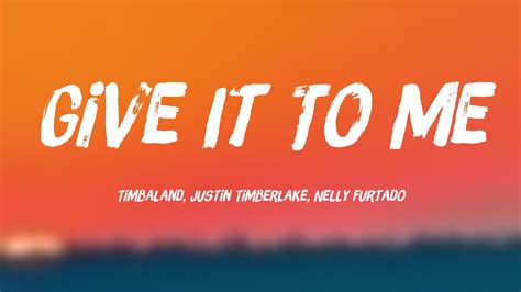 Give It To Me Timbaland Justin Timberlake Nelly Furtado Lyric