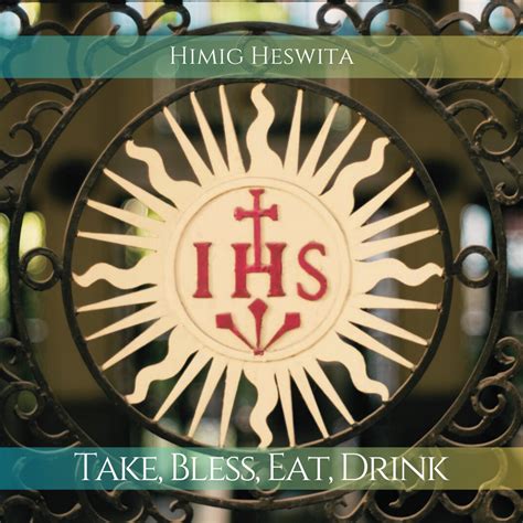 Take Bless Eat Drinkhimig Heswita、junjun Borres Sj、bukas Palad