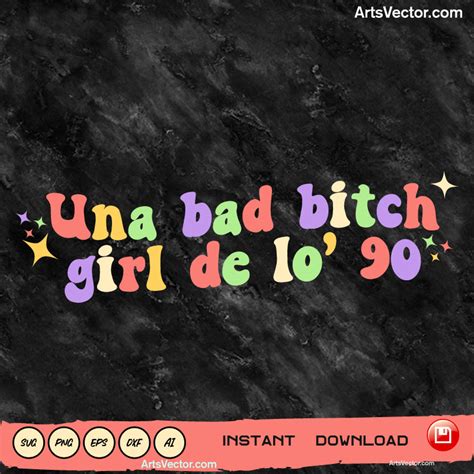 Una Bad Bitch Girl De Lo 90 Funny Svg Png Eps Dxf Ai Arts Vector