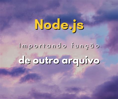Como importar funções de outro arquivo em Node js