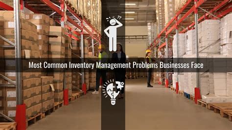 What Are The Most Common Inventory Management Problems Businesses Face