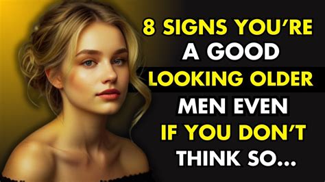 8 Signs Youre An Attractive Older Man Even If You Dont Know It