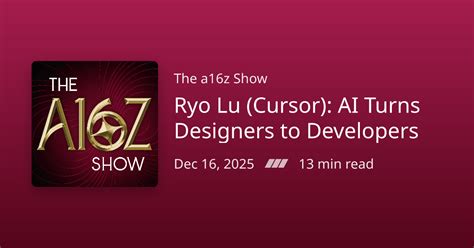 Podcast Notes Ryo Lu Cursor Ai Turns Designers To Developers