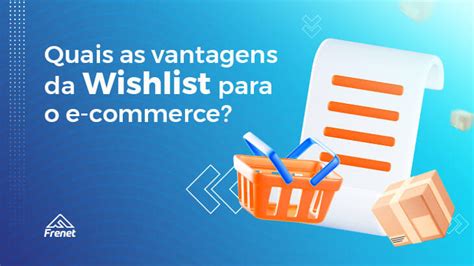Wishlist O Que é E Quais As Vantagens Para O E Commerce