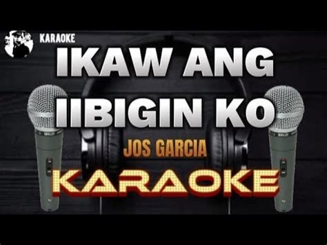 IKAW ANG IIBIGIN KO Jos Garcia Karaoke YouTube