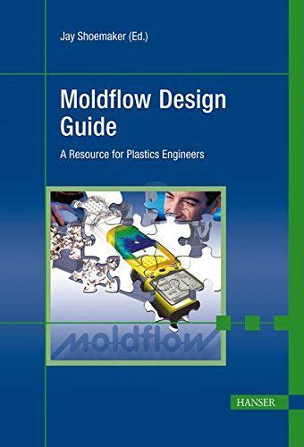 Moldflow Design Guide A Resource For Plastics Engineers Guide