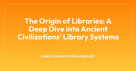 The Origin Of Libraries A Deep Dive Into Ancient Civilizations
