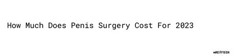 How Much Does Penis Surgery Cost For 2023 Mira Transportes