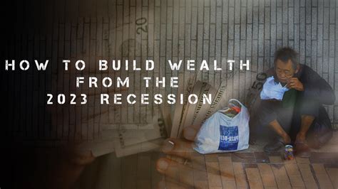 How To Build Wealth From The 2023 Recession
