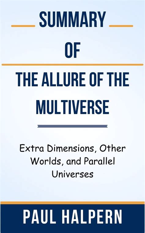 Summary Of The Allure Of The Multiverse Extra Dimensions Other Worlds