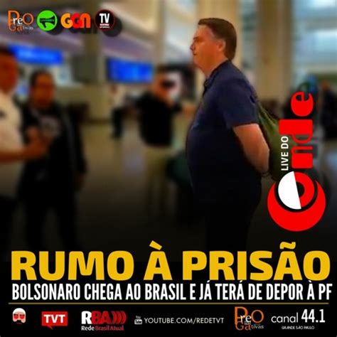 Stream Live Do Conde Rumo à Prisão Bolsonaro Chega Ao Brasil E Já