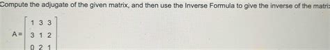 Solved Compute The Adjugate Of The Given Matrix And Then