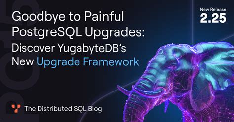 Goodbye To Painful Postgresql Upgrades Discover Yugabytedbs New
