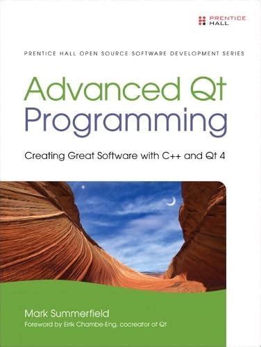 Advanced Qt Programming Creating Great Software With C