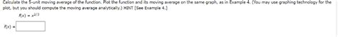 solved calculate the 5 unit moving average of the function