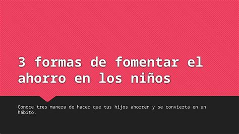 Pptx 3 Formas De Fomentar El Ahorro En Los Niños Dokumentips