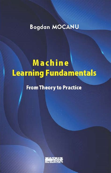 Machine Learning Fundamentals From Theory To Practice Carte