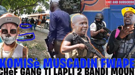 KOMISè MUSCADIN Atake Chèf Gang Ti Lapli Li Fezyè 2 Bandi pou li Men