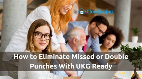 How To Eliminate Missed Or Double Punches With Ukg Ready