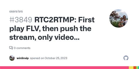 Rtc2rtmp First Play Flv Then Push The Stream Only Video Appears No